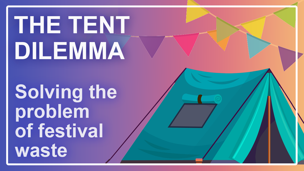 The tent dilemma: Solving the problem of festival waste